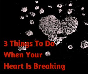 3 Things To Do When Your Heart Is Breaking – Motherless Daughters Ministry